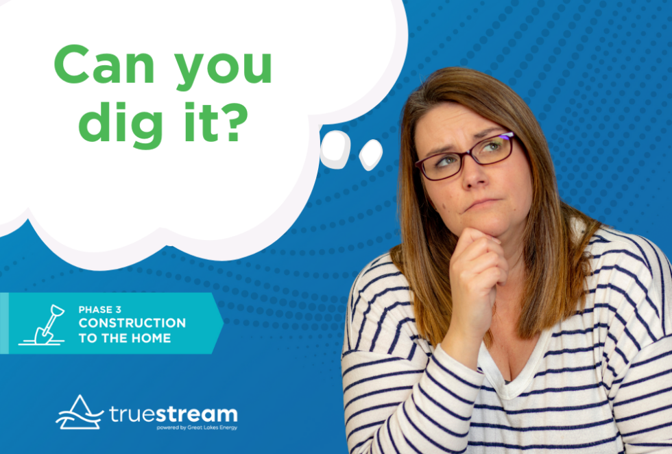 Construction to the Home - MISS DIG - Truestream Fiber